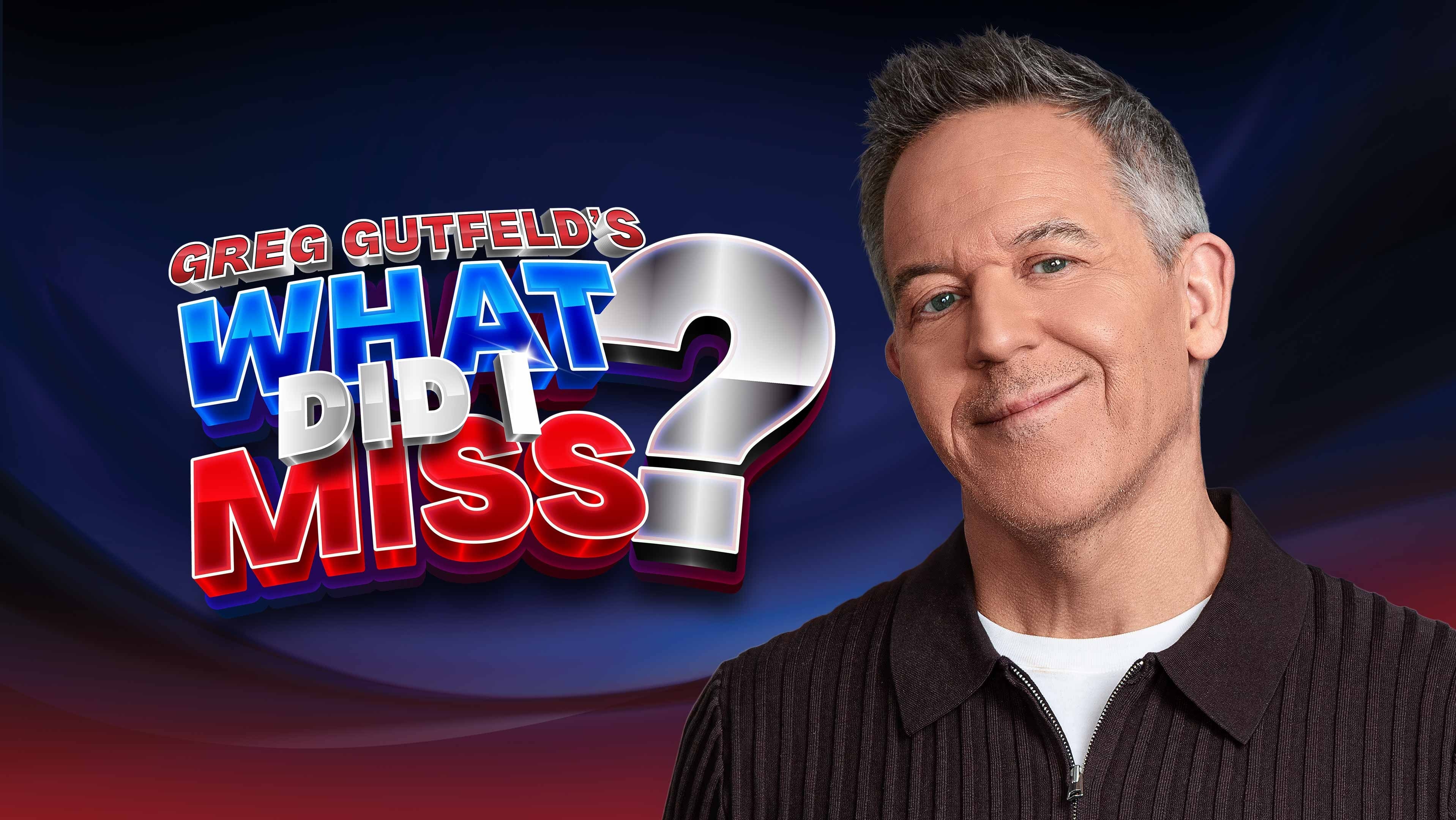 Watch Greg Gutfeld's What Did I Miss? | FOX One